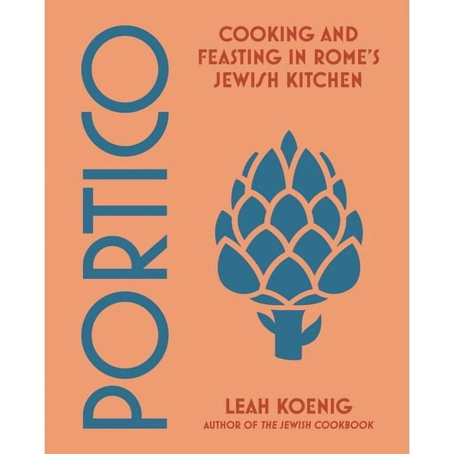 Portico: Cooking and Feasting in Rome's Jewish Kitchens by Leah Koenig ...