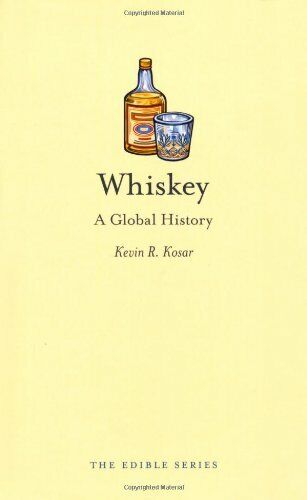 Whiskey: A Global History (Edible) by Kevin R. Kosar – Archestratus ...