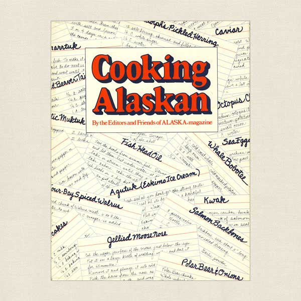 Cooking Alaskan by the Editors and Friends of ALASKA magazine ...