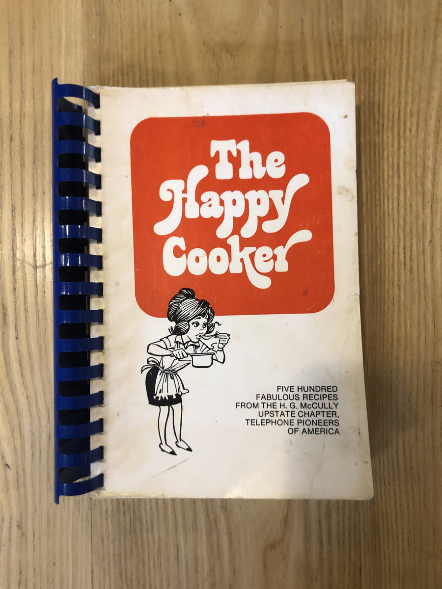 The Happy Cooker, 500 Fabulous Recipes from the H.G. McCully Upstate C ...